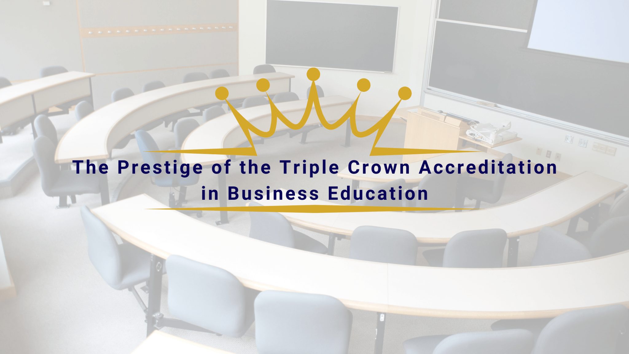 The Prestige of the Triple Crown Accreditation in Business Education ...